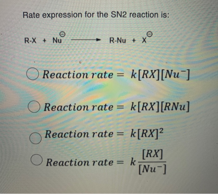 Solved Rate expression for the SN2 reaction is: R-X + Nu – | Chegg.com