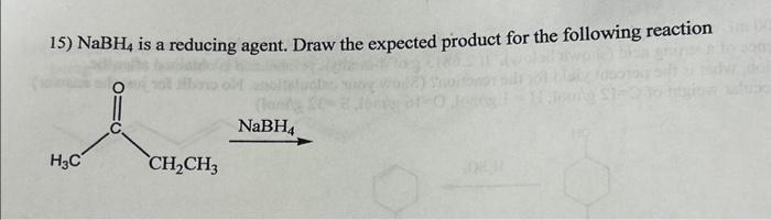 Solved 15) NaBH4 is a reducing agent. Draw the expected | Chegg.com