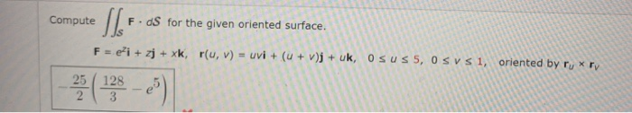 Solved Compute F.ds for the given oriented surface. F = ei + | Chegg.com