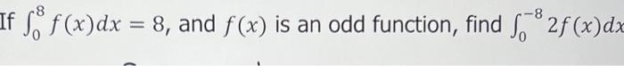 Solved If ∫08f(x)dx=8, and f(x) is an odd function, find | Chegg.com