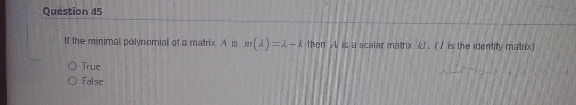 Solved If The Minimal Polynomial Of A Matrix A Is M λ λ−k