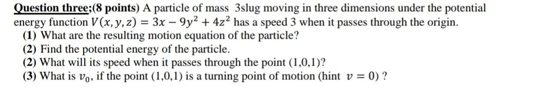 Solved Question three;(8 points) A particle of mass 3slug | Chegg.com