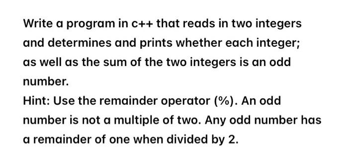 Solved Write a program in c++ that reads in two integers and | Chegg.com