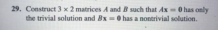 Solved 29. Construct 3 x 2 matrices A and B such that Ax = 0 | Chegg.com