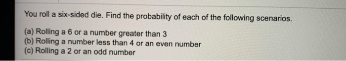 Solved You roll a six-sided die. Find the probability of | Chegg.com