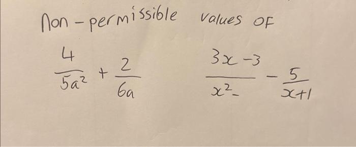 Solved non-permissible values of 5a24+6a2x2−3x−3−x+15 | Chegg.com