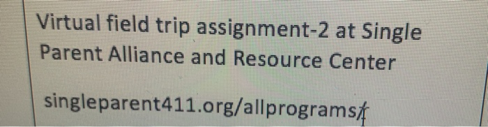 Virtual field trip assignment-2 at Single Parent | Chegg.com
