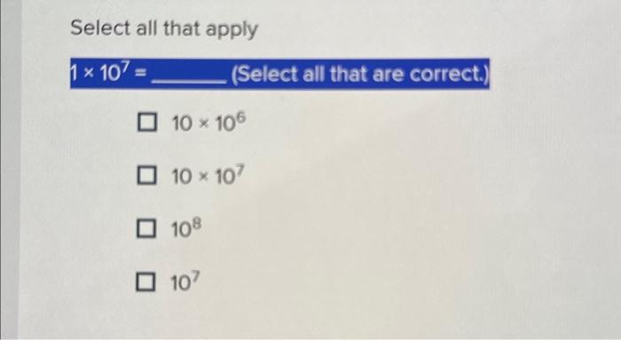 Solved Select all that apply 1 x 107 = (Select all that are | Chegg.com Solved Select all that apply 1 x 107 = (Select all that are | Chegg.com