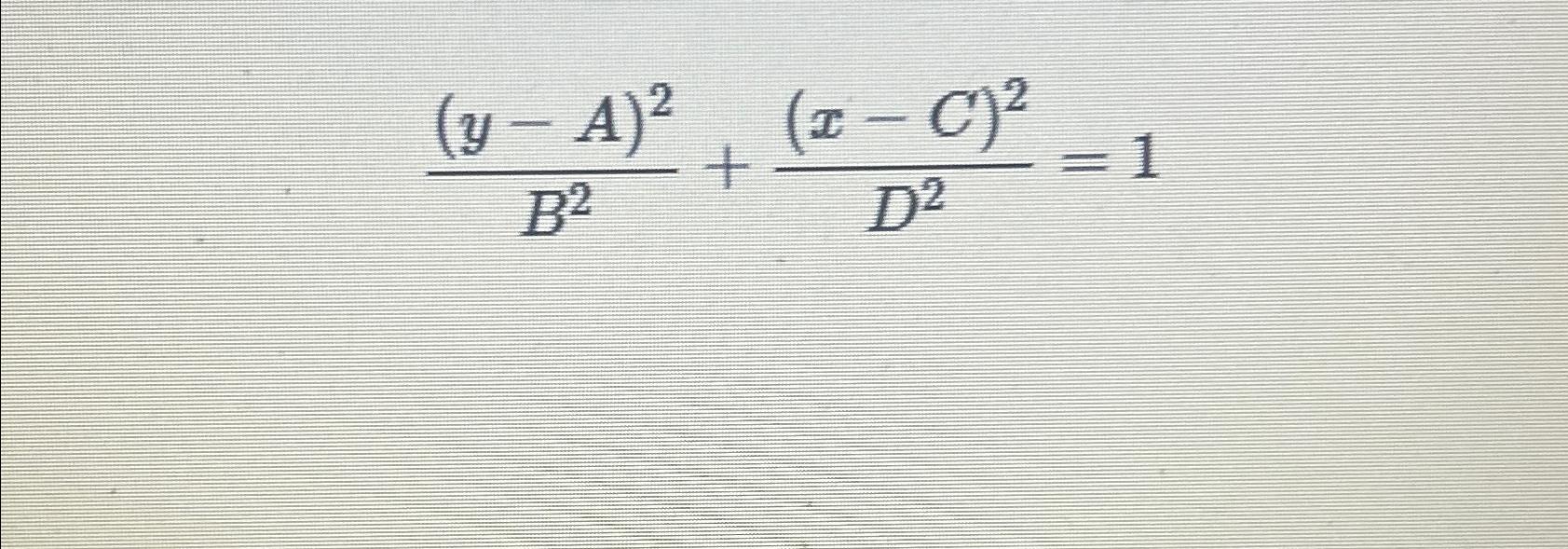 Solved (y-A)2B2+(x-C)2D2=1 | Chegg.com