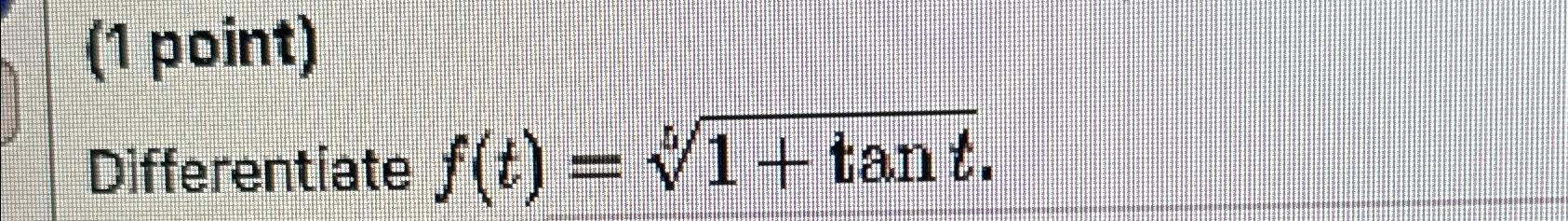 Solved (1 ﻿point)Differentiate f(t)=1+tant6 | Chegg.com
