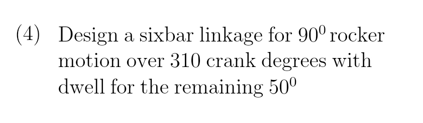 (4) ﻿Design a sixbar linkage for 90° ﻿rocker motion | Chegg.com