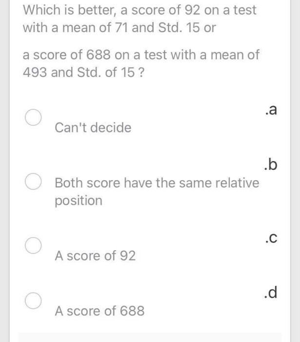 Solved Which is better, a score of 92 on a test with a mean | Chegg.com