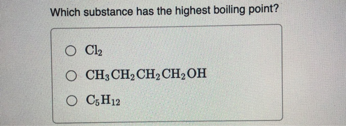 Solved Which substance has the highest boiling point? O Cl2 | Chegg.com