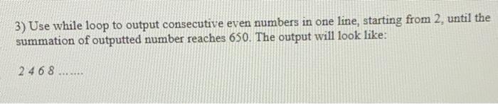 Solved 3) Use while loop to output consecutive even numbers | Chegg.com