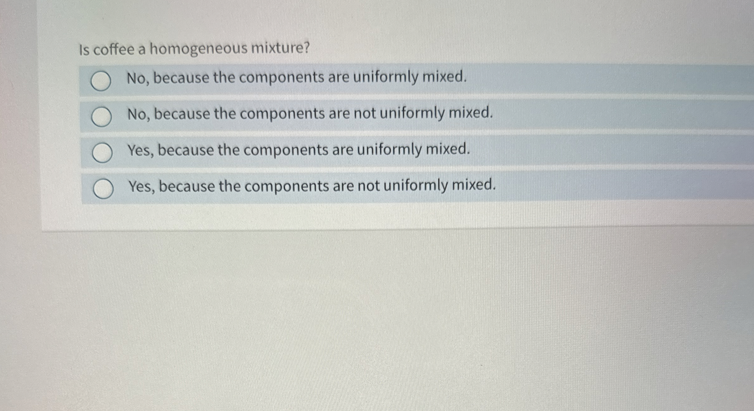 Solved Is coffee a homogeneous mixture?No, ﻿because the | Chegg.com