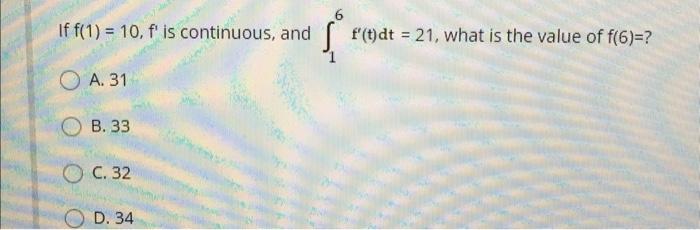 Solved If f(1) = 10, f' is continuous, and [ A. 31 B. 33 C. | Chegg.com