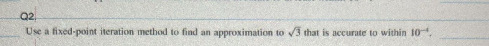 Solved Q2.Use a fixed-point iteration method to find an | Chegg.com