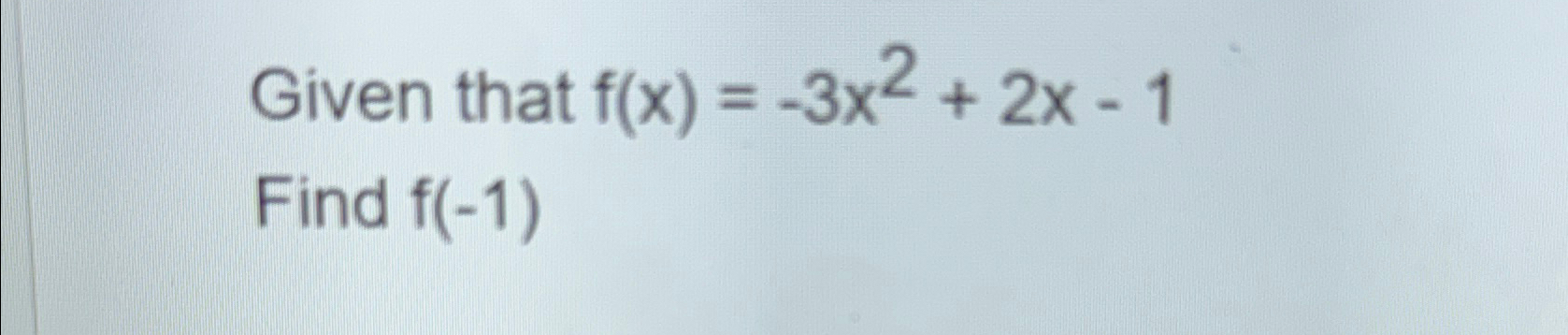 Solved Given that f(x)=-3x2+2x-1Find f(-1) | Chegg.com