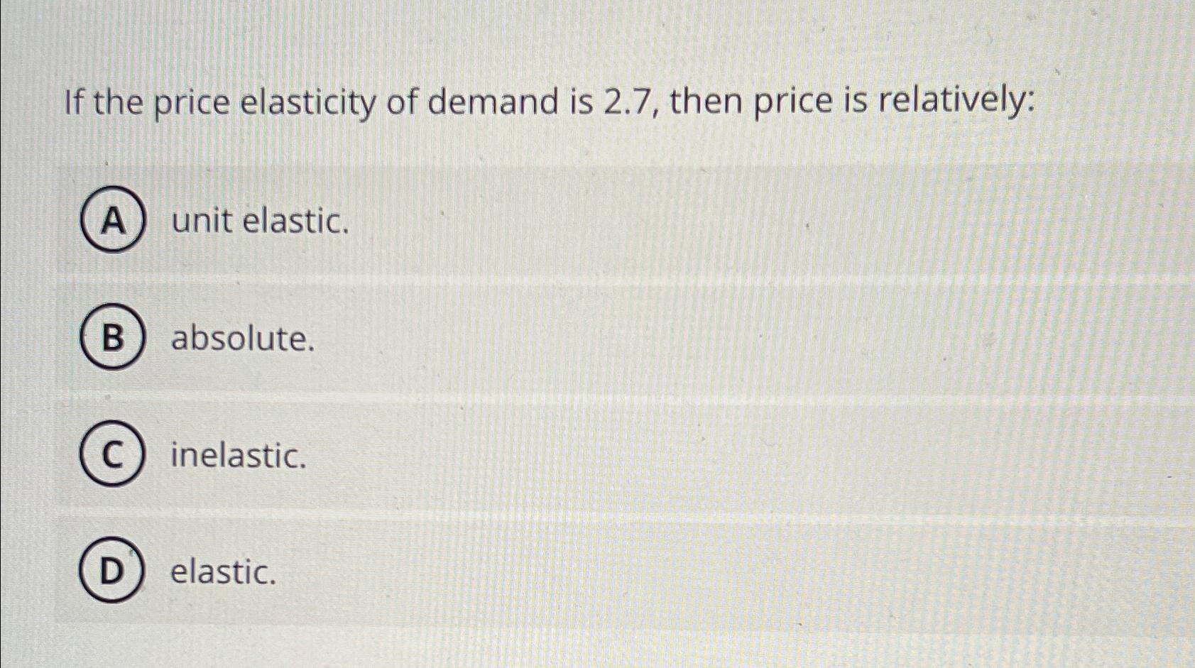 Solved If the price elasticity of demand is 2.7, ﻿then price | Chegg.com