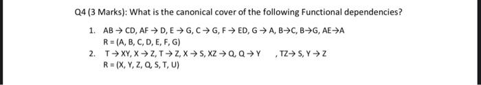 Solved Q4 (3 Marks): What is the canonical cover of the | Chegg.com