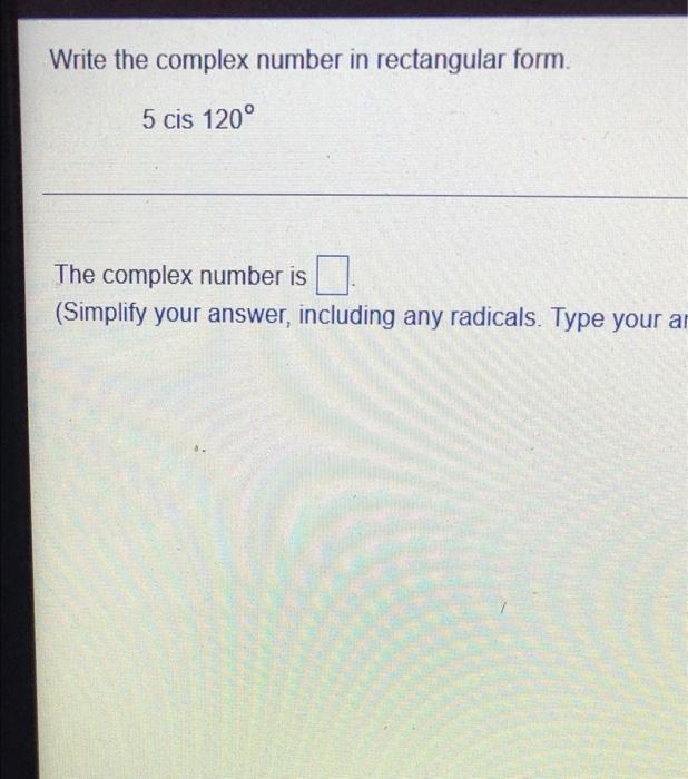 Solved Write the complex number in rectangular form. 5 cis | Chegg.com