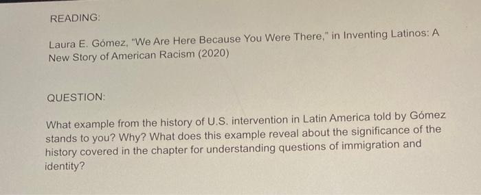 READING: Laura E. Gómez, "We Are Here Because You | Chegg.com
