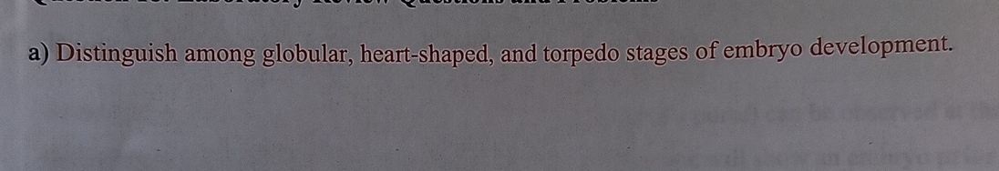 Solved a) ﻿Distinguish among globular, heart-shaped, and | Chegg.com