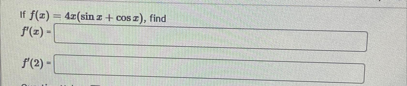 Solved If f(x)=4x(sinx+cosx), ﻿findf'(x)=f'(2)= | Chegg.com