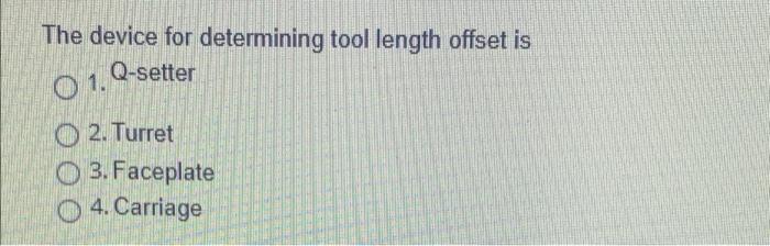 Solved The device for determining tool length offset is | Chegg.com