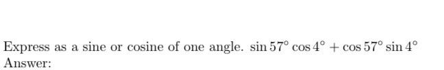 Solved Express as a sine or cosine of one angle. sin 57° cos | Chegg.com