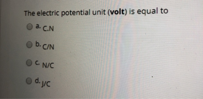 Solved The electric potential unit (volt) is equal to 3.C.N | Chegg.com