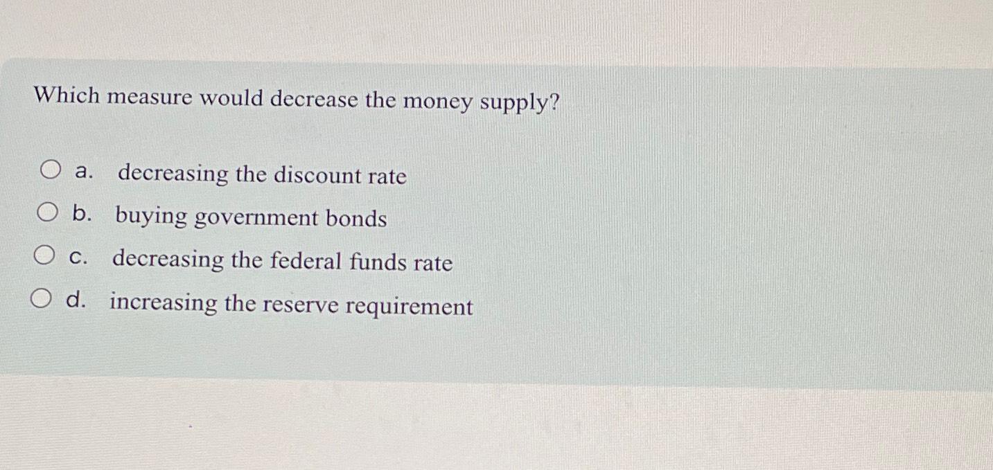 Solved Which measure would decrease the money supply?a. | Chegg.com