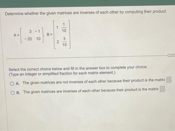 Solved Determine whether the given matrices are inverses of | Chegg.com