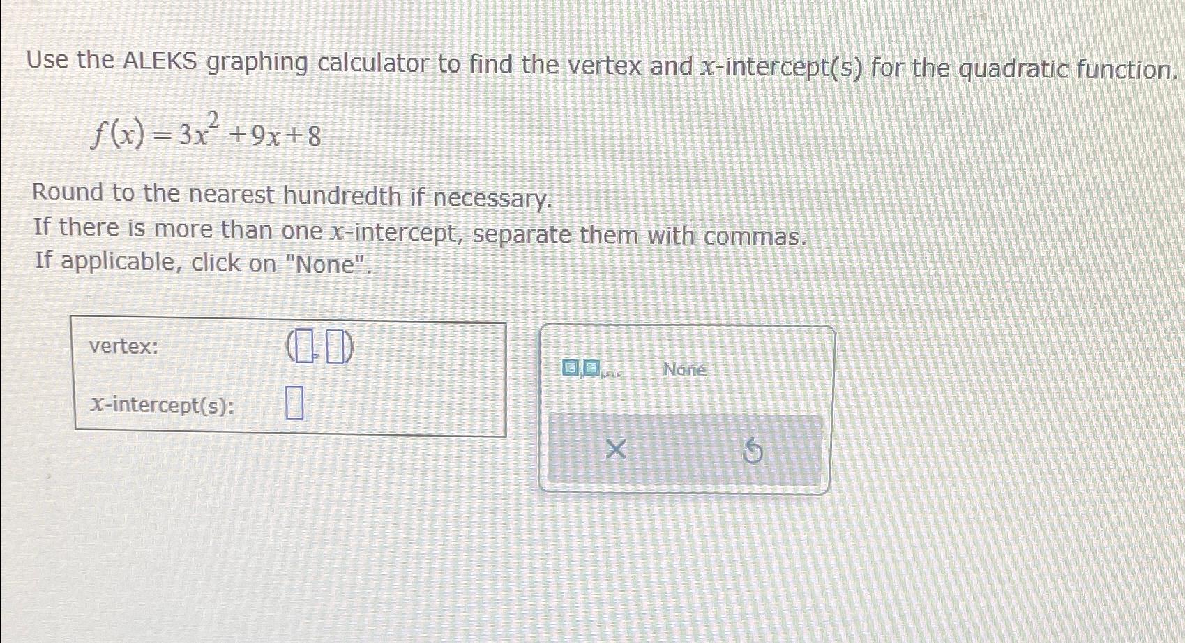 Solved Use the ALEKS graphing calculator to find the vertex | Chegg.com