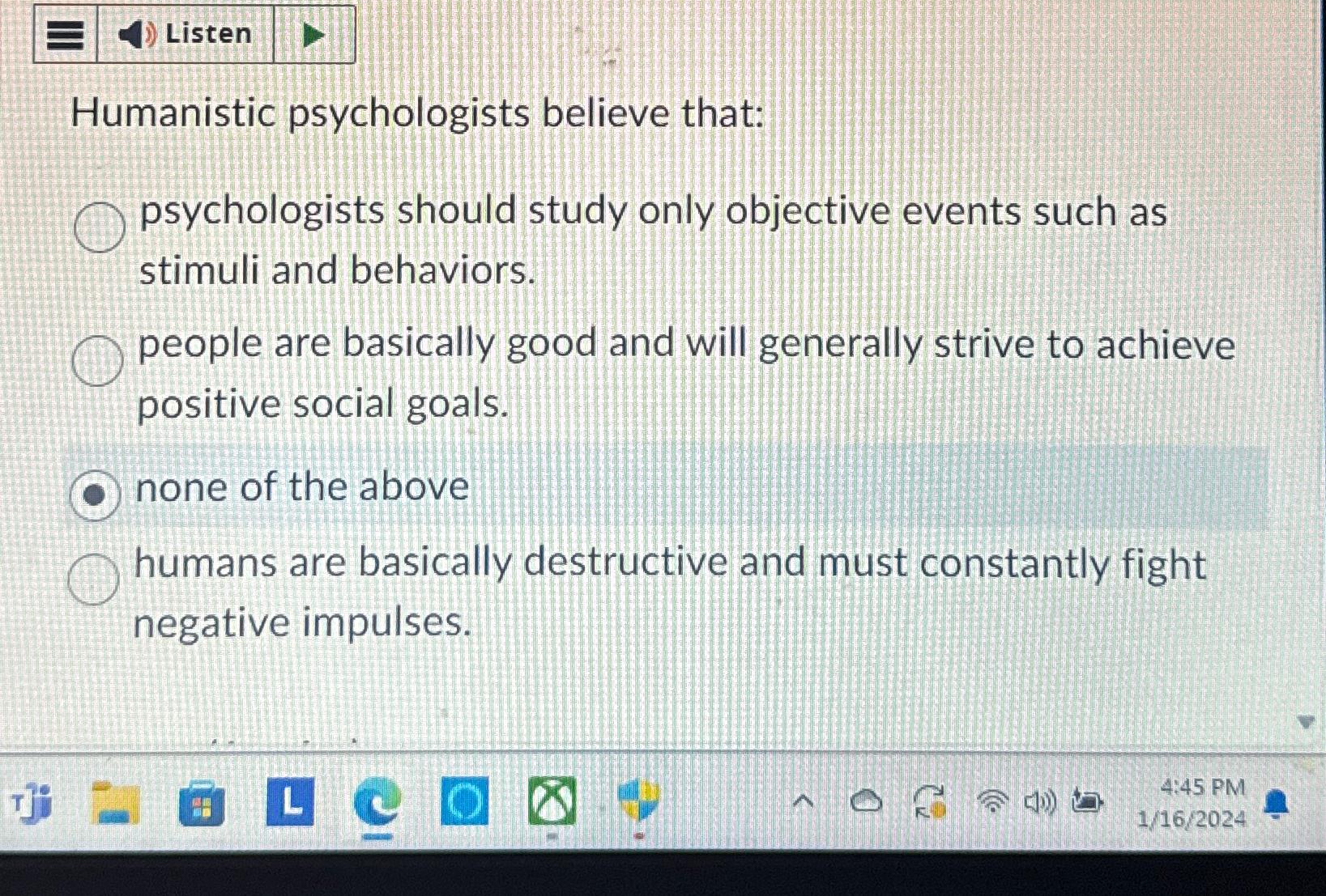 Solved ListenHumanistic psychologists believe | Chegg.com