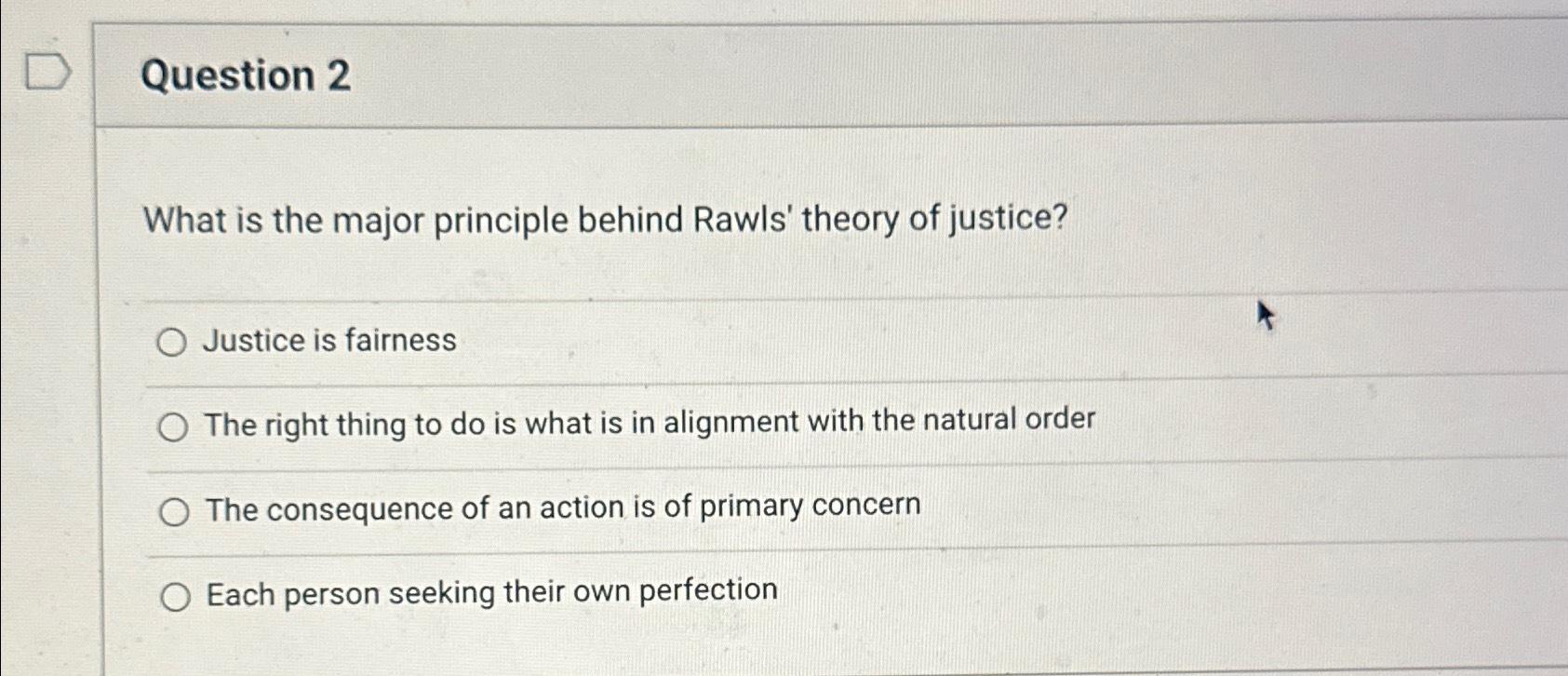 Solved Question 2What is the major principle behind Rawls' | Chegg.com