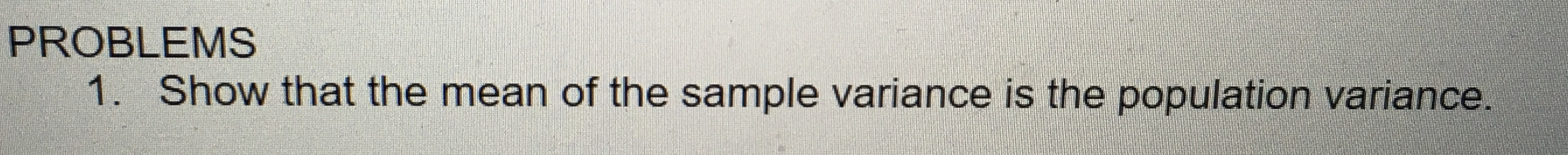 Solved PROBLEMSShow that the mean of the sample variance is | Chegg.com