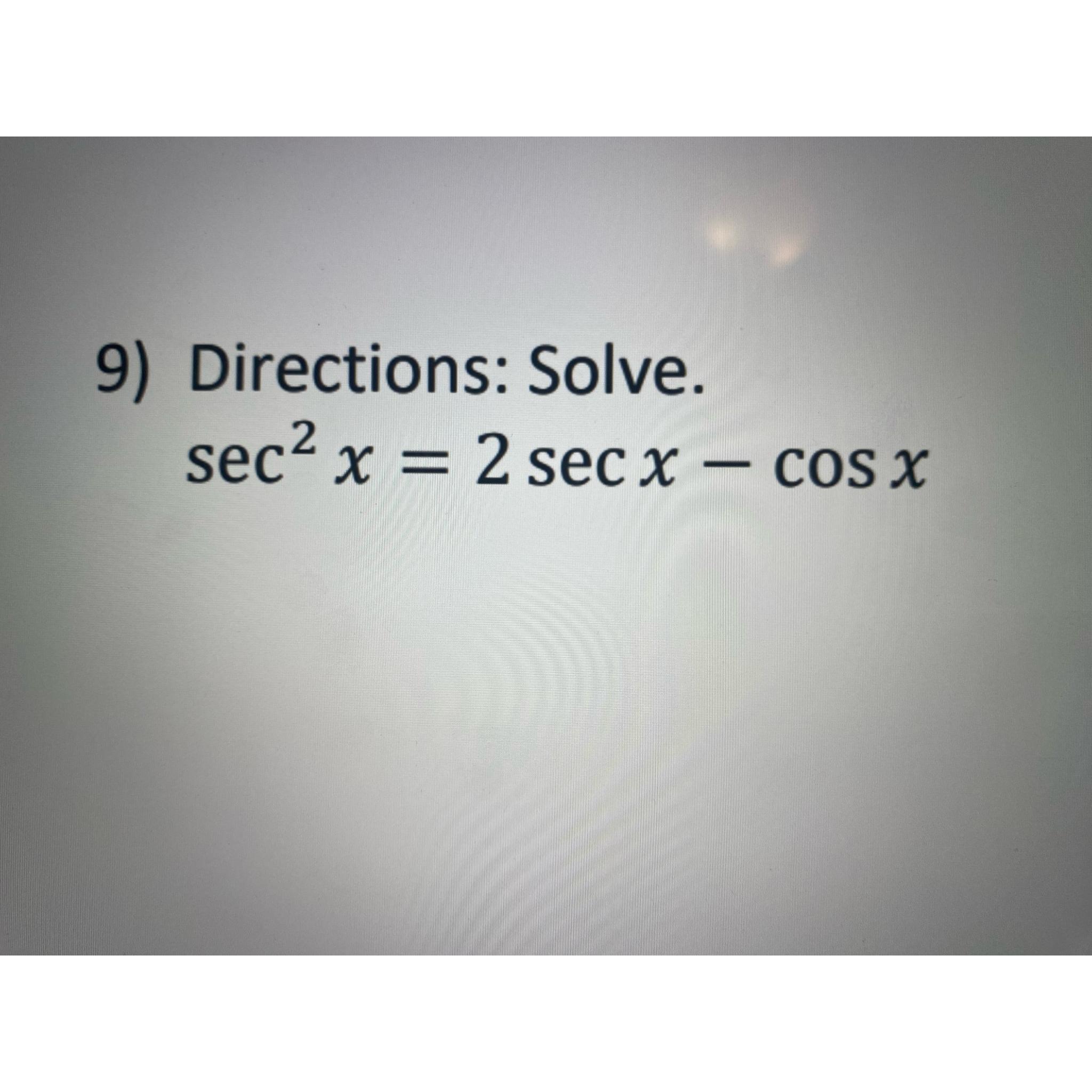 Solved Directions: Solve.sec2x=2secx-cosx | Chegg.com