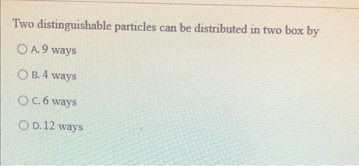 Solved Two distinguishable particles can be distributed in | Chegg.com