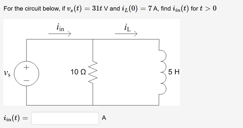 Solved For the circuit below, if vs(t)=31tvv ﻿and iL(0)=7A, | Chegg.com