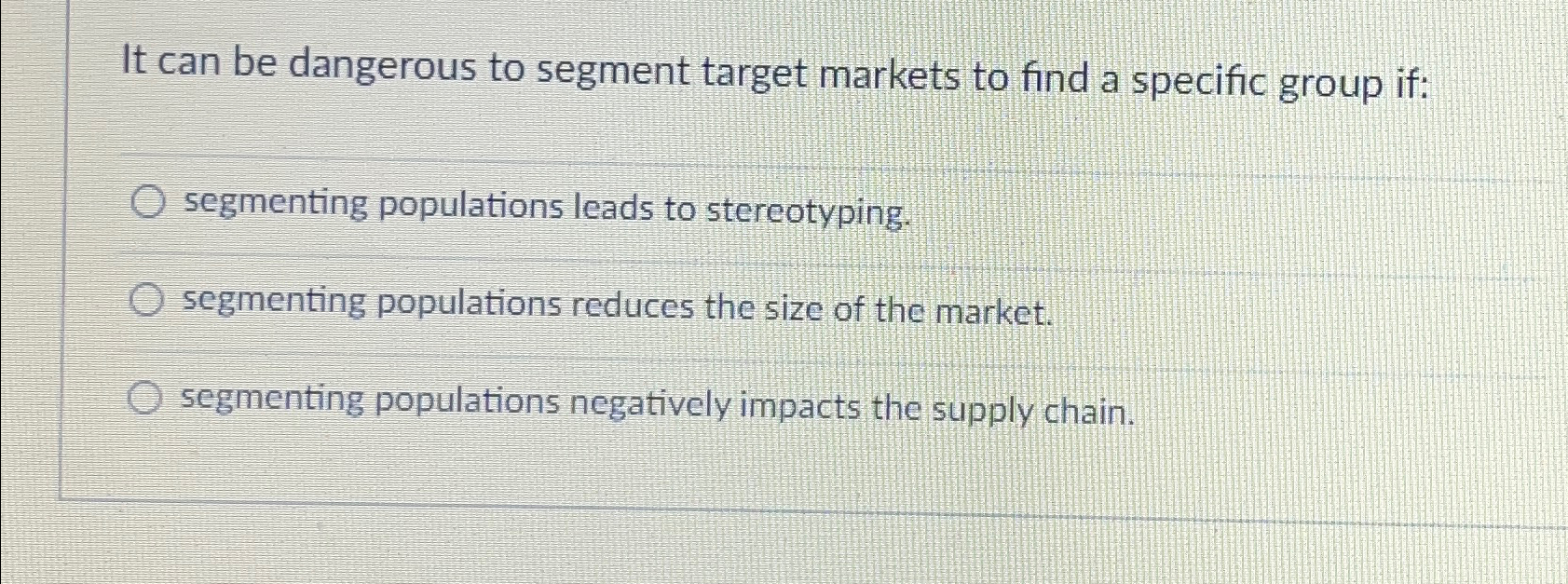 Solved It can be dangerous to segment target markets to find | Chegg.com