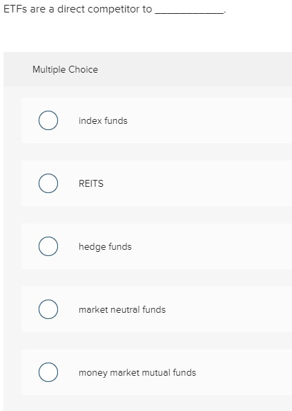 Solved ETFs are a direct competitor to Multiple Choice o | Chegg.com