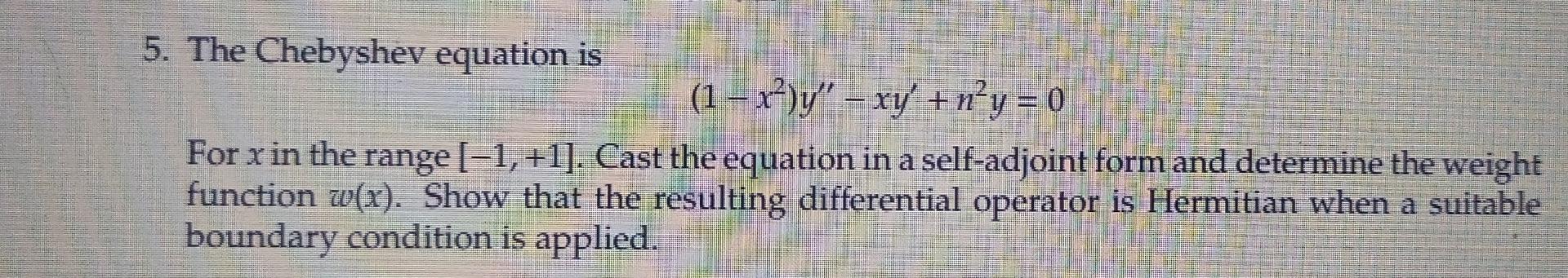 Solved 5. The Chebyshev equation is (1 = x^)y' = xy' +n+y=0 | Chegg.com