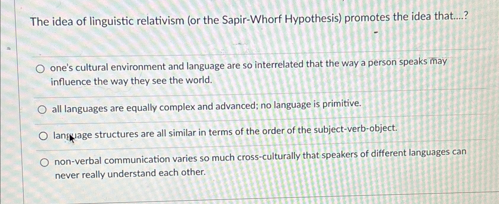 Solved The idea of linguistic relativism (or the Sapir-Whorf | Chegg.com