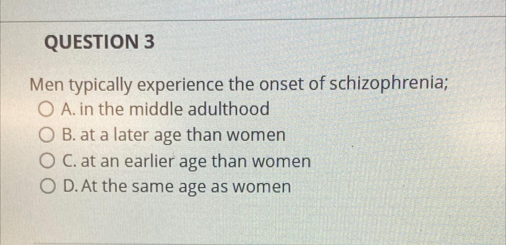 Solved QUESTION 3Men typically experience the onset of | Chegg.com