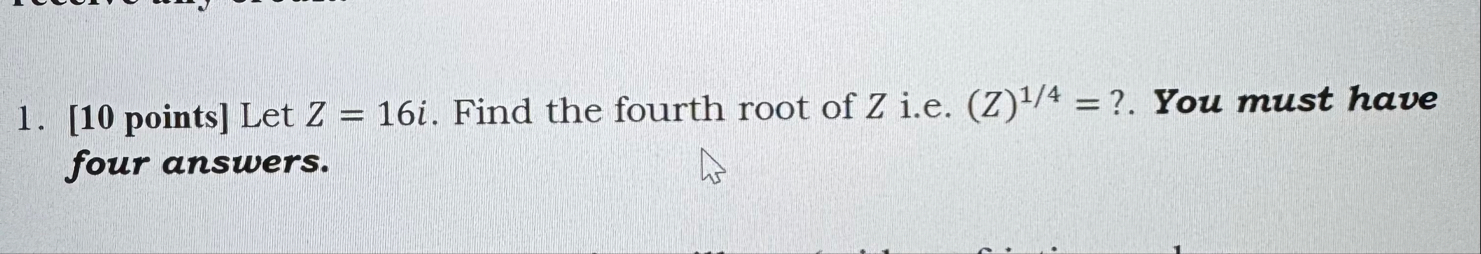 Solved [10 ﻿points] ﻿Let Z=16i. ﻿Find the fourth root of Z | Chegg.com