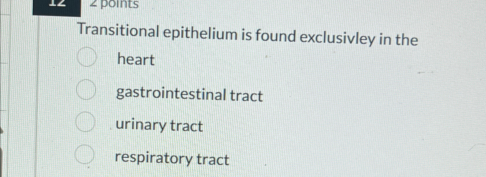 Solved Transitional epithelium is found exclusivley in | Chegg.com