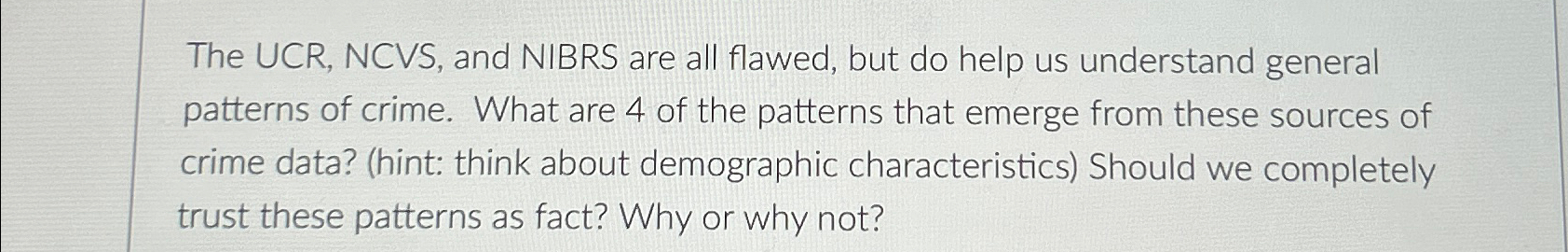 Solved The UCR, NCVS, ﻿and NIBRS are all flawed, but do help | Chegg.com