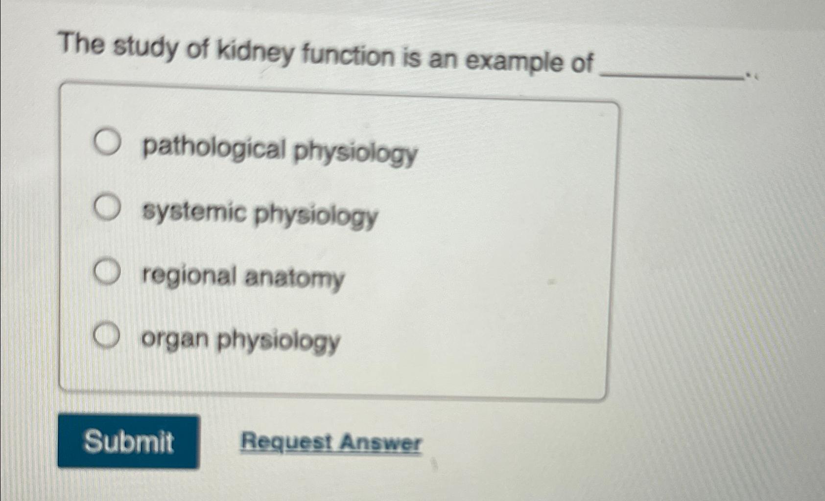 Solved The study of kidney function is an example | Chegg.com