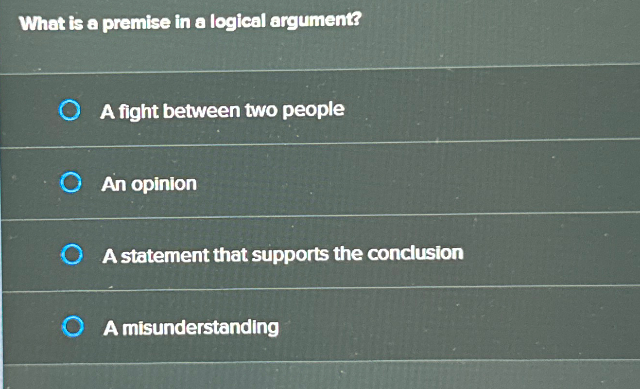Solved What is a premise in a logical argument?A fight | Chegg.com